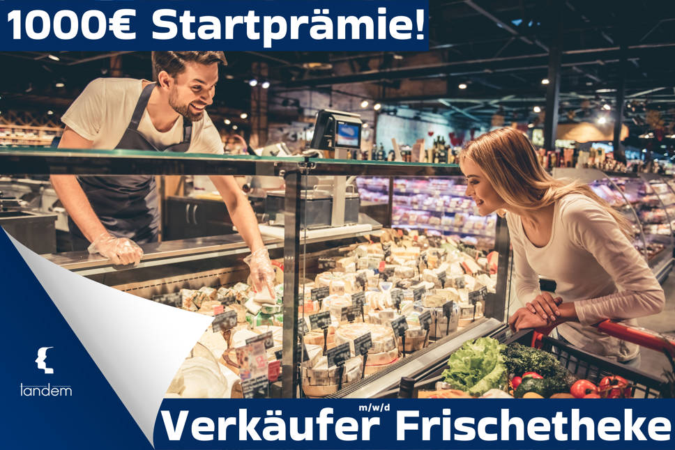 Verkäufer Frischetheke + flexible Arbeitszeit + 1000€ Prämie